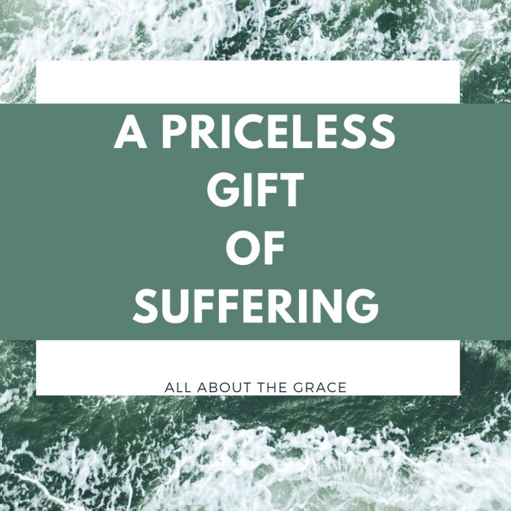 A Precious Gift of Suffering - All About the Grace